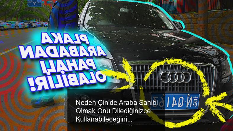 Neden Çin’de Araba Sahibi Olmak Onu Dilediğinizce Kullanabileceğiniz ...